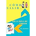 Cómo salir de la zona de amigos (Spanish Edition): Quintero, A. C ...
