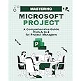 Amazon.com: Mastering Microsoft Project: A Comprehensive Guide from A to Z for Project Managers ...