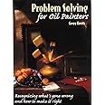 Problem Solving for Oil Painters: Recognizing What's Gone Wrong and How ...