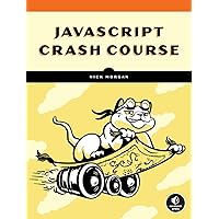 JavaScript Crash Course: A Hands-On, Project-Based Introduction to Programming: Morgan, Nick ...