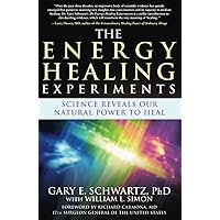 The Energy Healing Experiments: Science Reveals Our Natural Power to ...