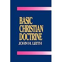 Basic Christian Doctrine: John H. Leith: 9780664251925: Amazon.com: Books