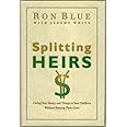 Splitting Heirs: Giving Money & Things to Your Children Without Ruining ...