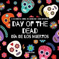 The Day of the Dead / El Día de los Muertos: A Bilingual Celebration ...