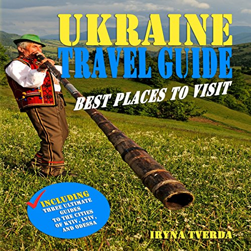 Ukraine Travel Guide: Best Places to Visit: Natural Wonders, Historical ...
