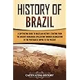 History of Brazil: A Captivating Guide to Brazilian History, Starting ...