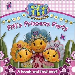 Fifi's Princess Party: a Touch and Feel Book (Fifi and the Flowertots ...