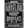 Ghostland: An American History in Haunted Places: Dickey, Colin ...