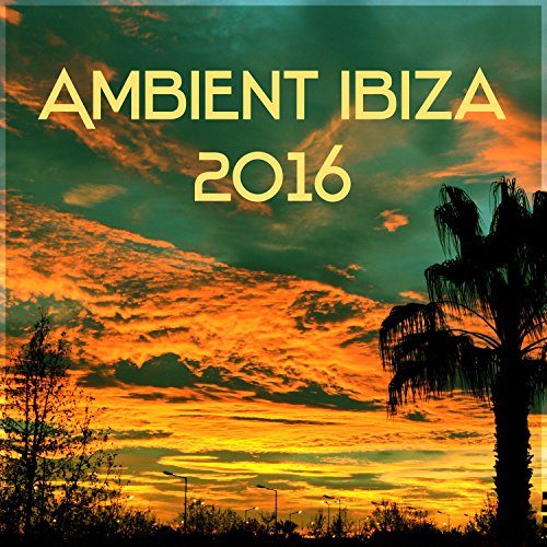 Ambient Ibiza 2016 - Chill Out Music, Summer Solstice, Deep Ambient ...