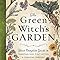 The Green Witch's Garden: Your Complete Guide to Creating and ...