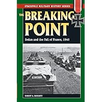 The Breaking Point: Sedan and the Fall of France, 1940 (Stackpole ...