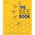 The Bee Book: Discover the Wonder of Bees and How to Protect Them for ...
