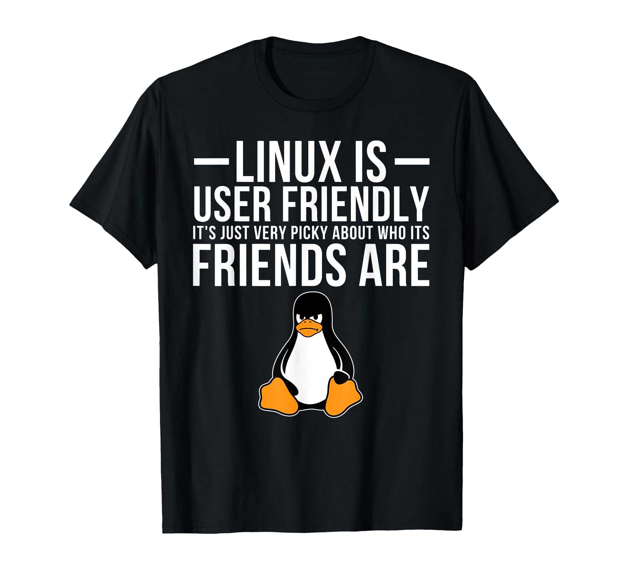 Linux Is User Friendly Just Very Picky Who It's Friends Are T-Shirt 2XL ...
