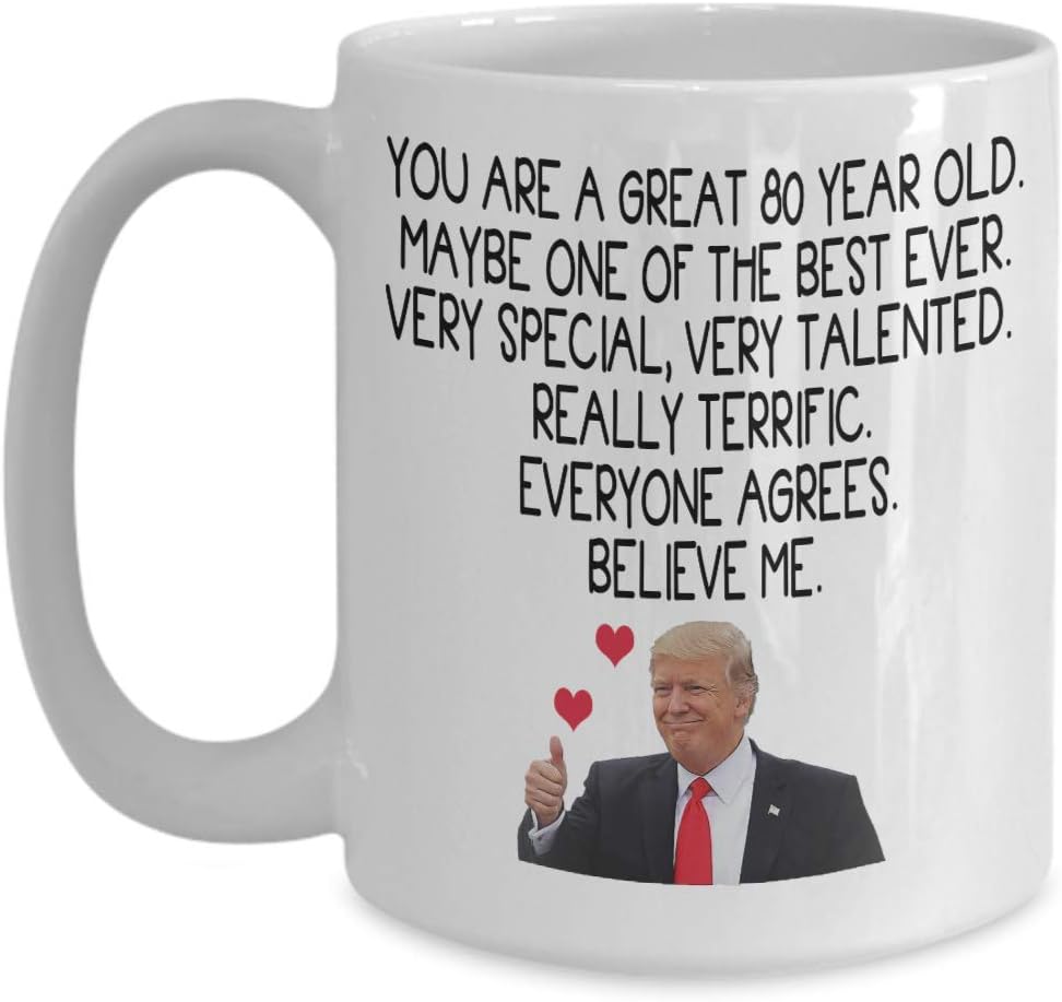 Amazon.com: Donald Trump Coffee Mug - You Are A Great 80 Year Old ...