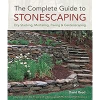 The Complete Guide to Stonescaping: Dry-Stacking, Mortaring, Paving ...