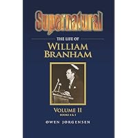 Supernatural: The life of William Branham: Volumes 1-5: Jorgensen, Owen ...