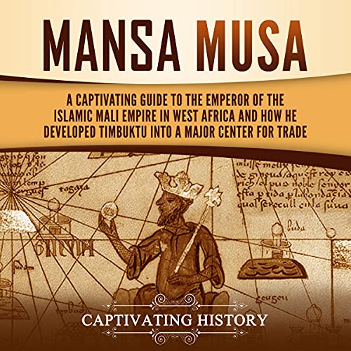 Mansa Musa: A Captivating Guide to the Emperor of the Islamic Mali ...