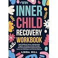 Inner Child Recovery Workbook: Heal Childhood Trauma, Abandonment ...