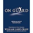 On Guard: Defending Your Faith with Reason and Precision: William Lane ...