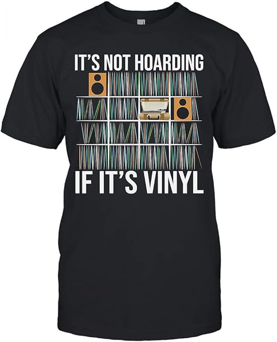 It's Not Hoarding If It's Vinyl T-Shirt Funny Vinyl LP Lovers Shirt ...