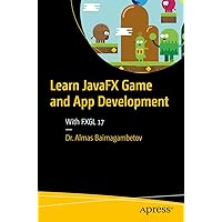 Learn JavaFX Game and App Development: With FXGL 17: Baimagambetov, Almas: 9781484286241: Amazon ...