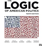 The Logic of American Politics: Kernell, Samuel H., Jacobson, Gary C., Kousser, Thad, Vavreck ...