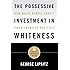 The Possessive Investment in Whiteness: How White People Profit from Identity Politics, Revised ...
