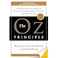 The Oz Principle: Getting Results Through Individual and Organizational ...