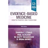 Evidence-Based Medicine: How to Practice and Teach It (Straus, Evidence ...
