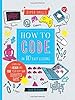 How to Code in 10 Easy Lessons: Learn how to design and code your very own computer game (Super ...