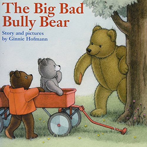 The Big Bad Bully Bear: Hofmann, Ginnie: 9781932485042: Amazon.com: Books