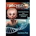 The Starchild Skull - Genetic Enigma or Human-Alien Hybrid?: Pye, Lloyd ...