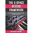 The 3-Space Reverb Framework: Learn the step by step system for using ...