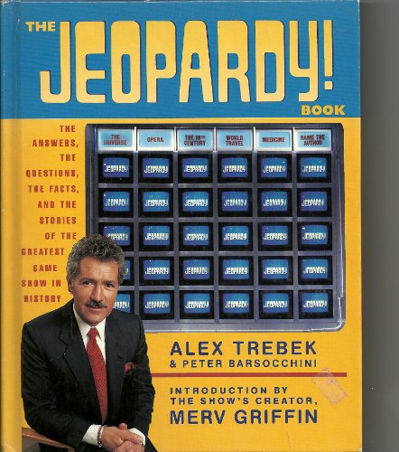 The Jeopardy! Book: The Answers, The Questions, The Facts, and The ...