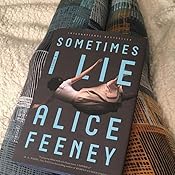 Sometimes I Lie: A Novel: Alice Feeney: 9781250144843: Amazon.com: Books