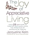 The Joy of Appreciative Living: Your 28-Day Plan to Greater Happiness ...