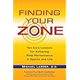 Finding Your Zone: Ten Core Lessons for Achieving Peak Performance in ...
