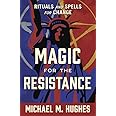 Magic for the Resistance: Rituals and Spells for Change: Hughes ...