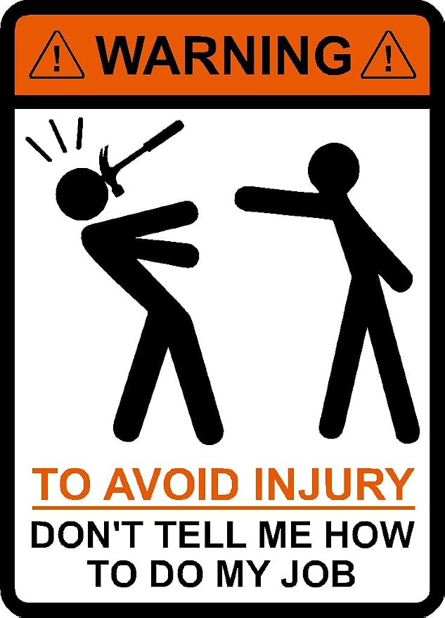 WARNING To Avoid Injury Don't Tell Me How To Do My Job, Hammer, vinyl ...