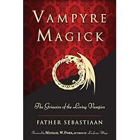 Vampyre Magick: The Grimoire of the Living Vampire: Sebastiaan, Father ...