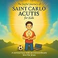 The Joyful Journey of Saint Carlo Acutis for Kids: A heartwarming ...