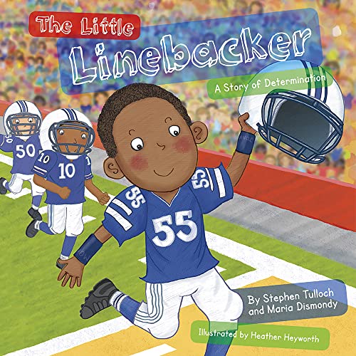 The Little Linebacker: A Story of Determination: Tulloch, Stephen ...