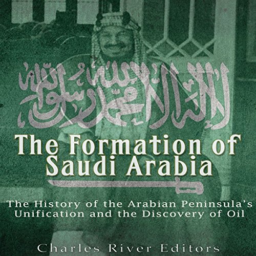 The Formation of Saudi Arabia: The History of the Arabian Peninsula's ...