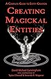 Creating Magickal Entities: A Complete Guide to Entity Creation: David ...