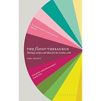 The Flavor Thesaurus: A Compendium of Pairings, Recipes and Ideas for ...