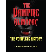 The Vampire Almanac: The Complete History (The Real Unexplained! Collection): Melton Ph.D., J ...