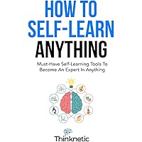 How To Self-Learn Anything: Must-Have Self-Learning Tools To Become An ...