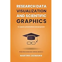 Research Data Visualization and Scientific Graphics: for Papers, Presentations and Proposals ...