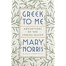 Greek to Me: Adventures of the Comma Queen: Mary Norris: 9781324001270 ...