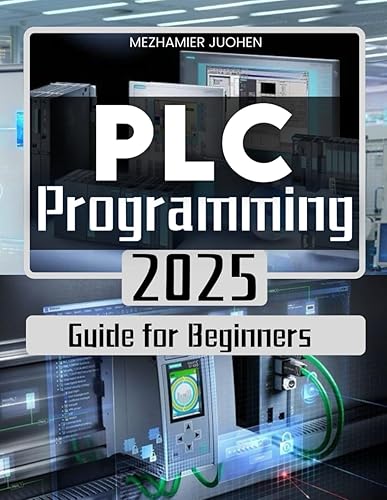PLC Programming 2025 Guide for Beginners: Mastering Industrial ... PLC Programming 2025 Guide for Beginners: Mastering Industrial ...